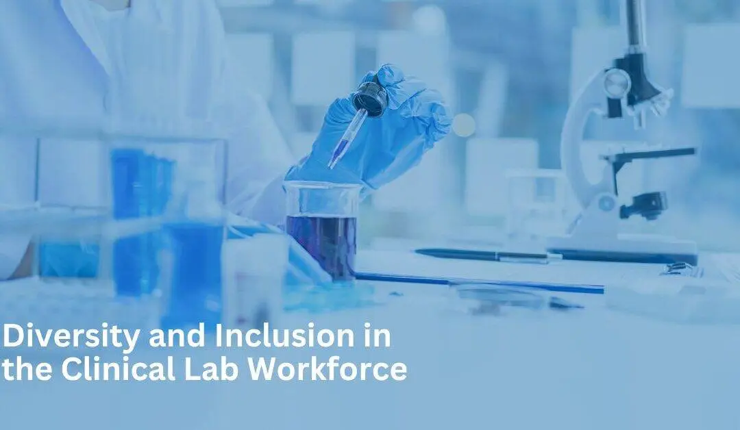 Diversity and Inclusion in the Clinical Lab Workforce