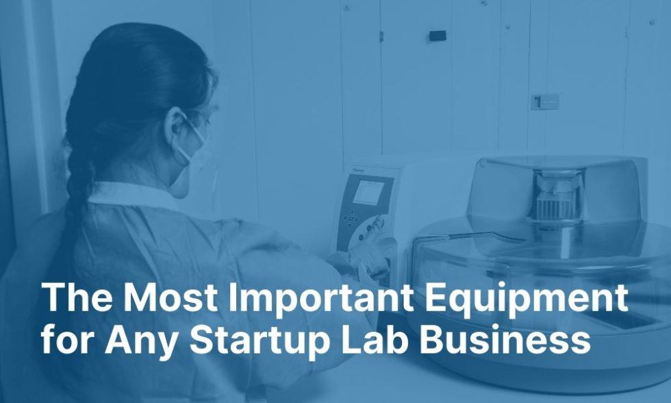 The Most Important Equipment for Any Startup Lab Business